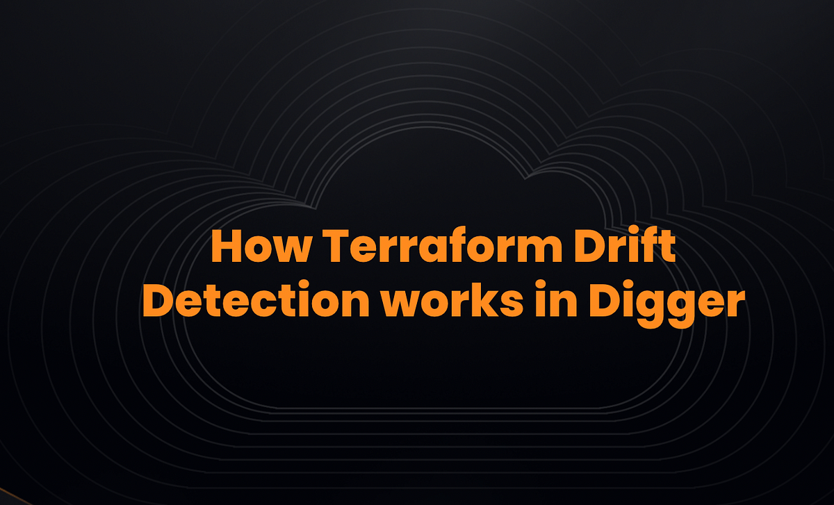 How Terraform Drift Detection works in Digger | by Digger HQ | AWS Tip