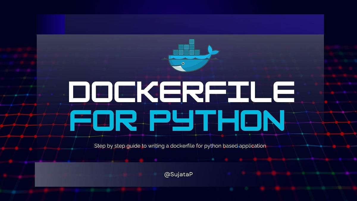 How to write a Dockerfile for a python based Application: | by Sujata P ...