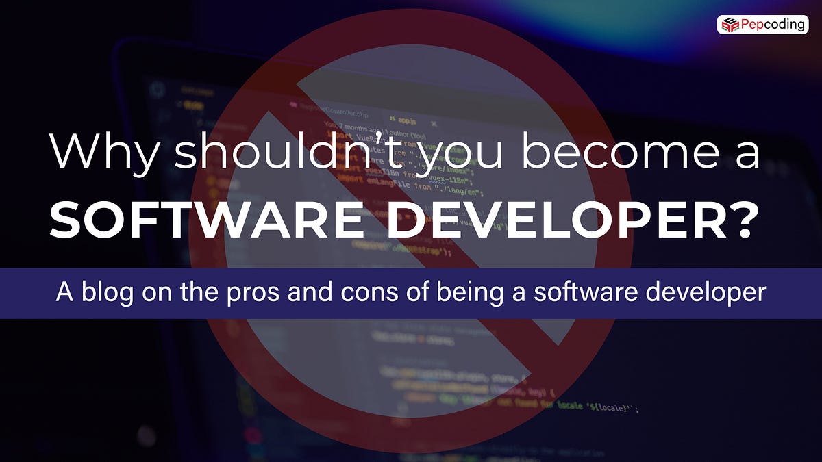 Why shouldn’t you become a software developer? | by Pepcoding | Medium