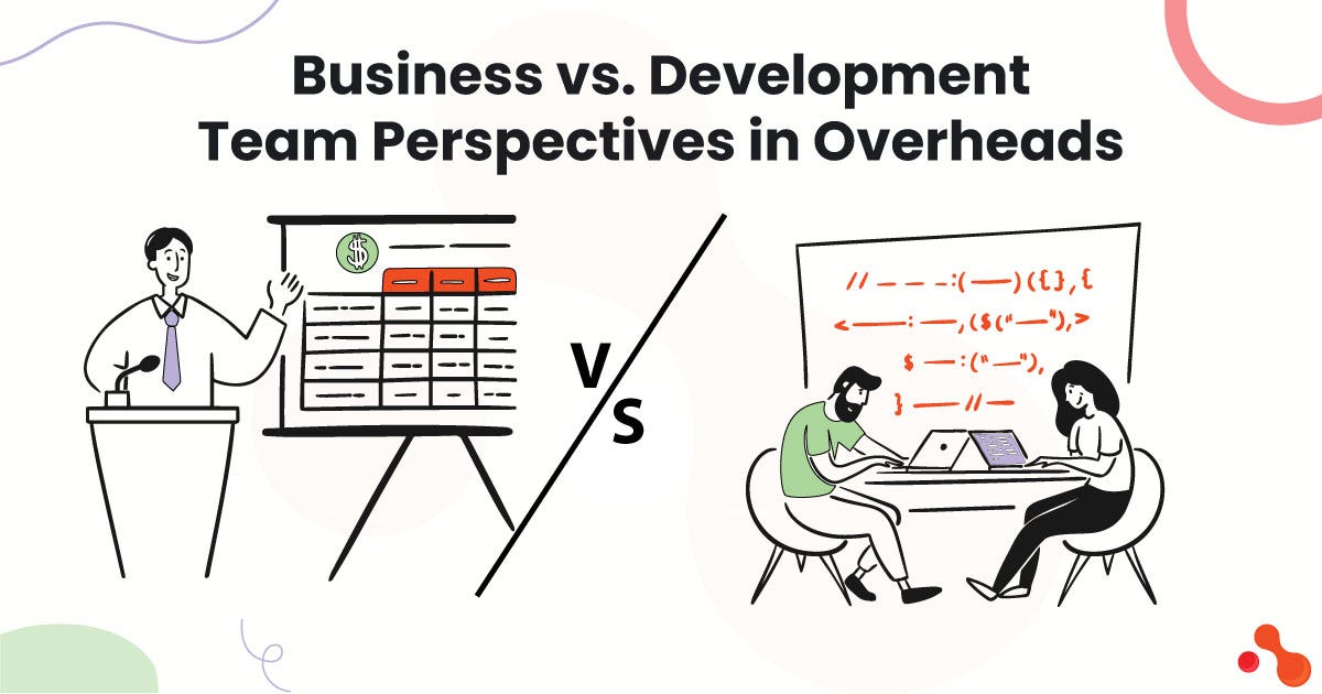 Business vs. Development Team Perspectives in Overheads | by Ahmed ...