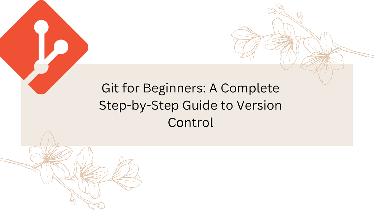 Git for Beginners: A Complete Step-by-Step Guide to Version Control | by AshokReddy | Mar, 2025 ...