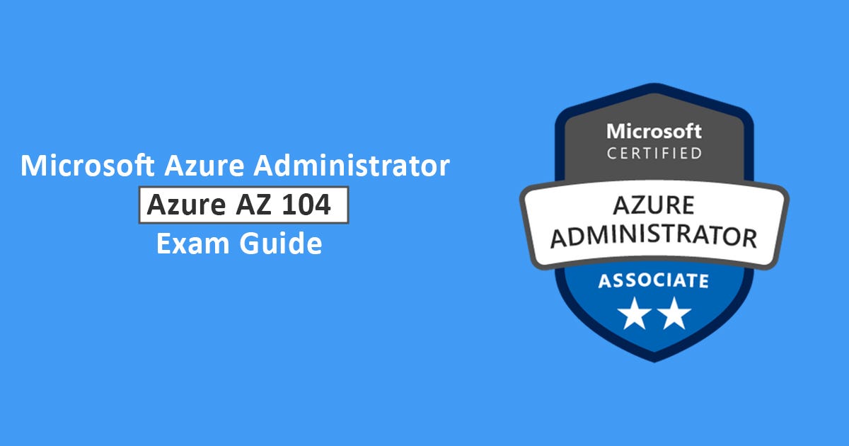 Microsoft Azure Administrator AZ 104 Exam: Complete Study Guide | by Leelajay Technologies | Medium
