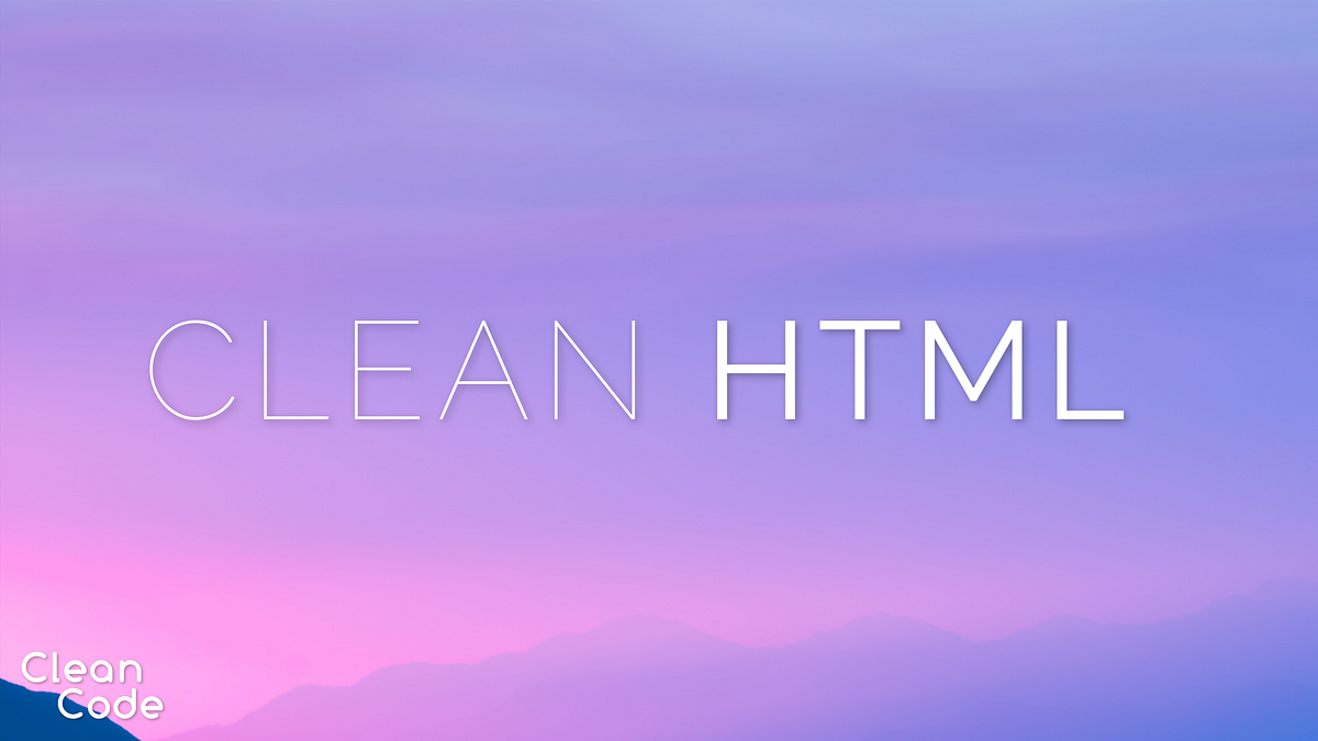 Clean HTML. What pure HTML looks like | by Nikita Goncharuk | Clean ...