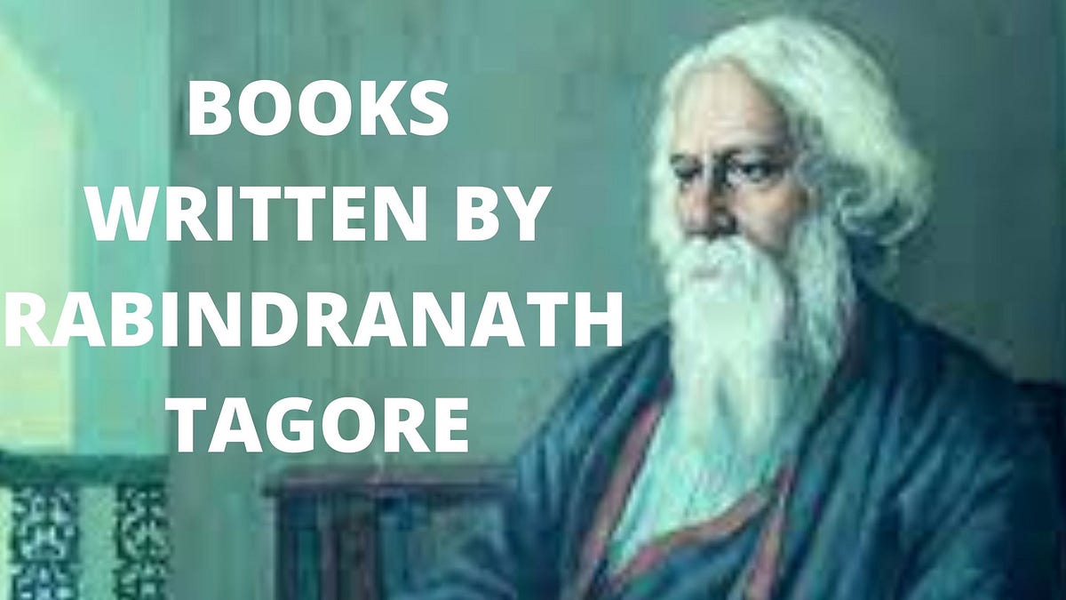 BEST BOOKS WRITTEN BY RABINDRANATH TAGORE TO READ | by Lipikagoyal | Medium
