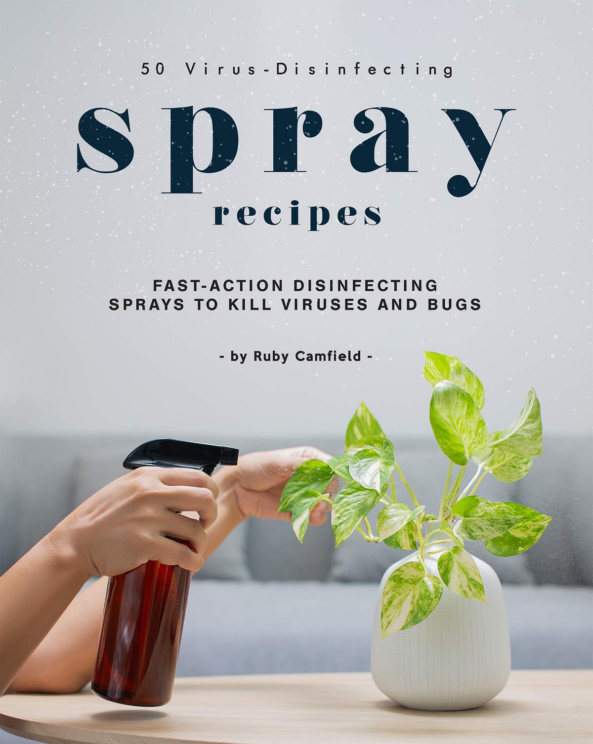 [DOWNLOAD] 50 Virus-Disinfecting Spray Recipes: Fast-Action ...