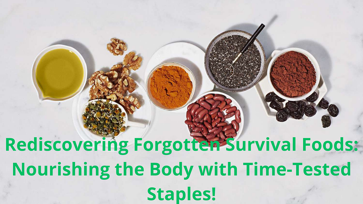 Rediscovering Forgotten Survival Foods: Nourishing the Body with Time ...