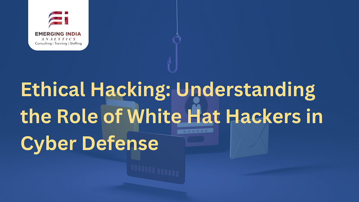 Ethical Hacking: Understanding the Role of White Hat Hackers in Cyber Defense | by Emerging ...