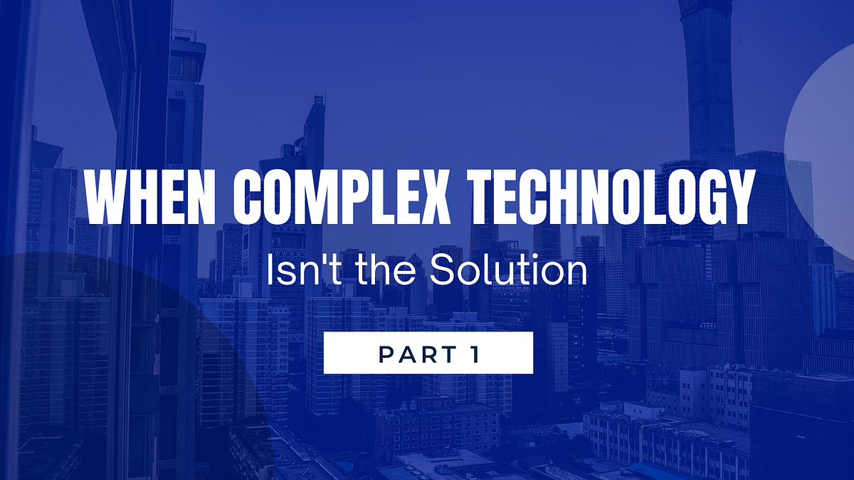 When Complex Technology Isn’t the Solution (1/2) | by Seoa Nam (Wendy ...