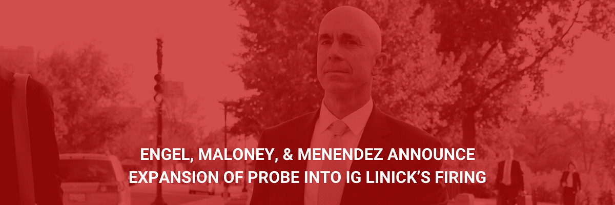 Engel, Maloney, & Menendez Announce Expansion of Probe into IG Linick’s ...