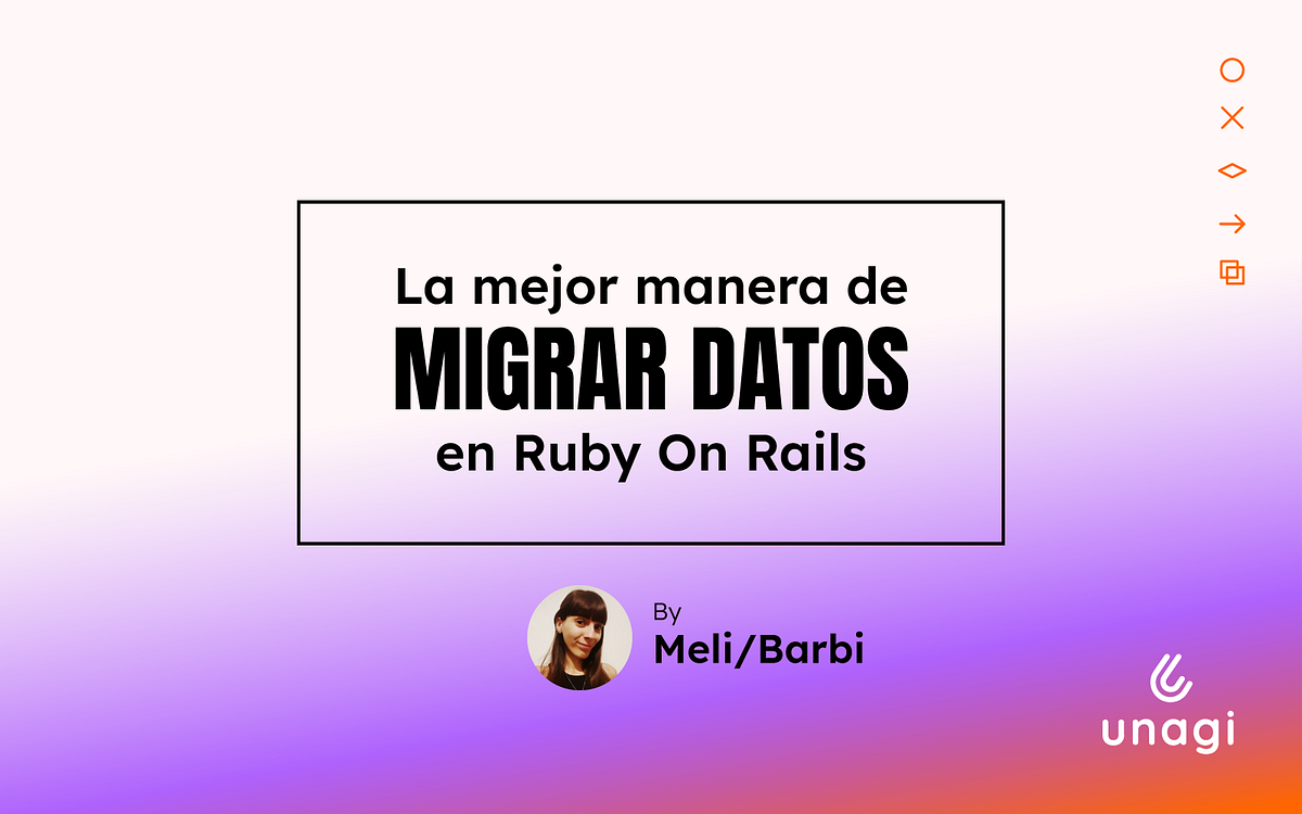 La mejor manera de migrar datos en Ruby On Rails | by Bárbara Corro | Unagi | Medium