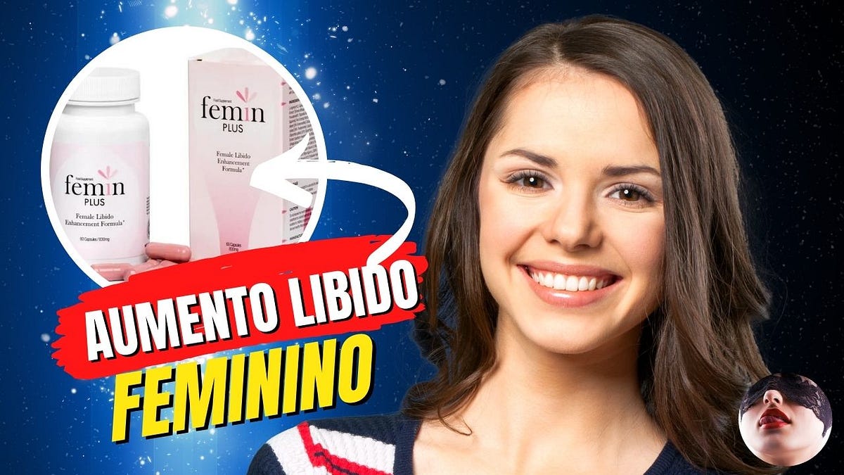 Femin Plus Libido Feminina. Femin Plus Libido Feminina | by Ana Salvador | Nov, 2023 | Medium