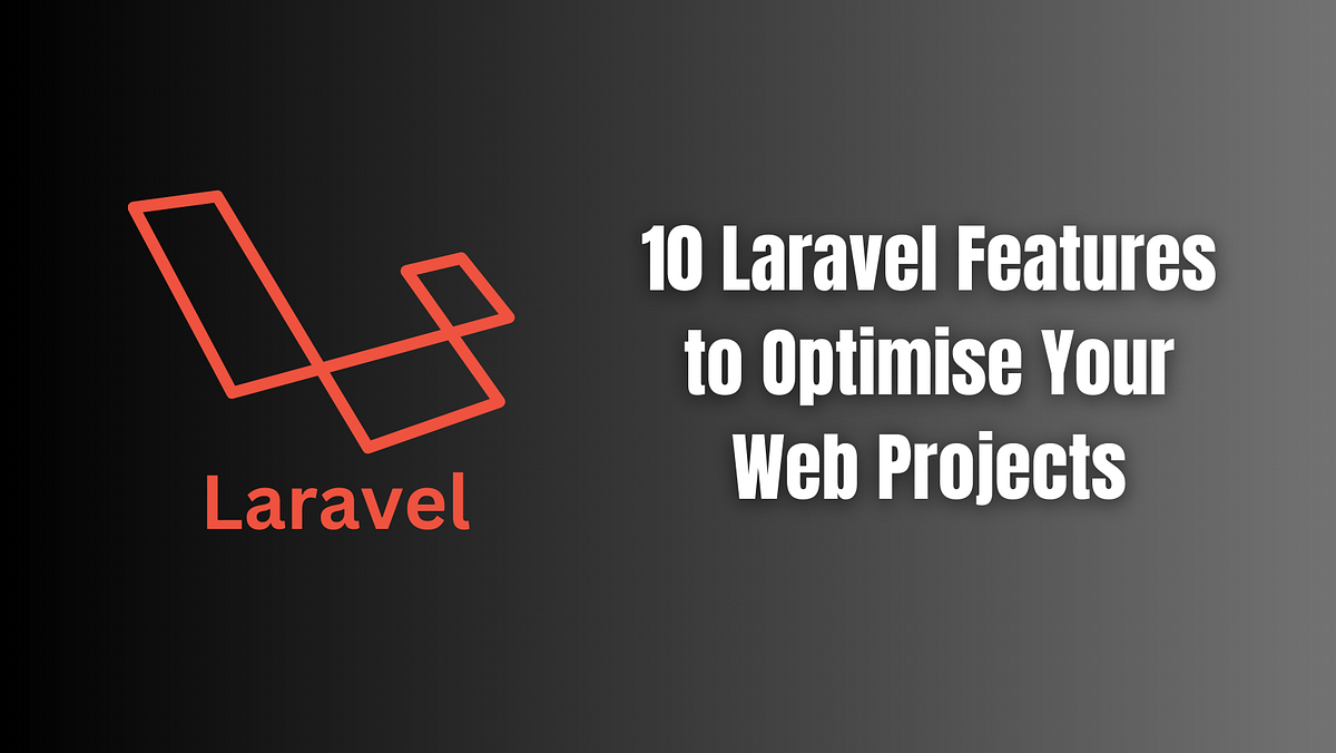 10 Laravel Features to Optimise Your Web Projects : Web Development Coventry | by InfoRox | Medium