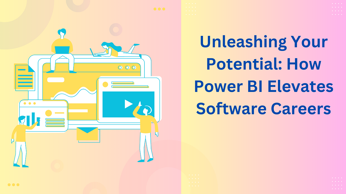 Unleashing Your Potential: How Power BI Elevates Software Careers | by ...