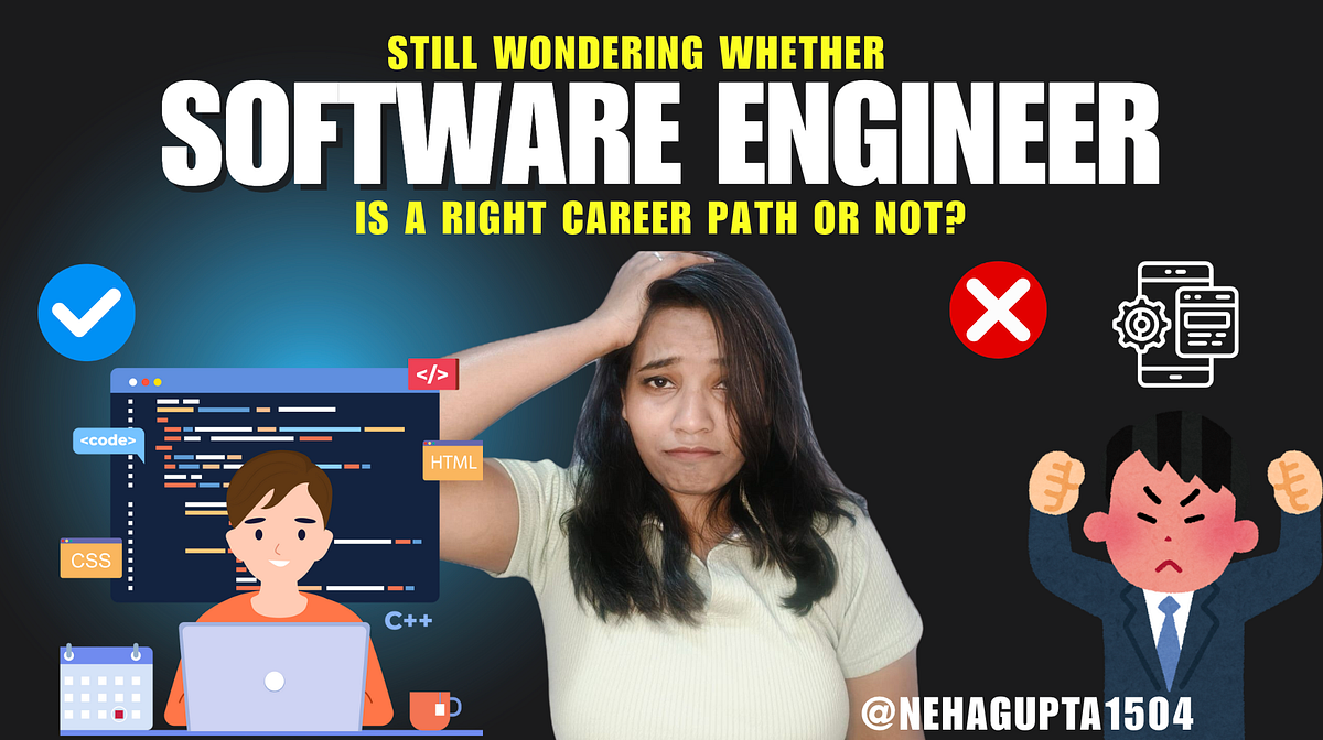 Still, Wondering If You’re in the Right Career as a Software Engineer? Read This | by Neha Gupta ...