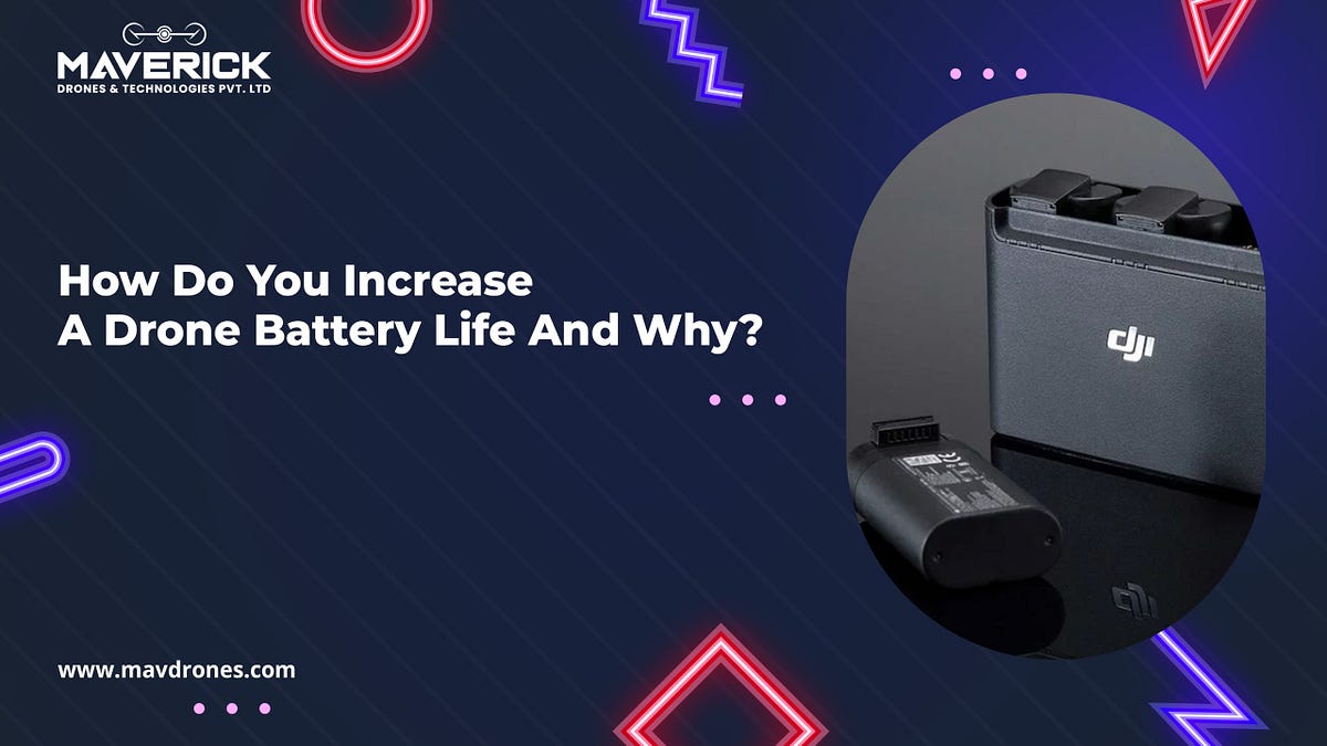 How Do You Increase A Drone Battery Life And Why? | by Mav Drones | Aug ...