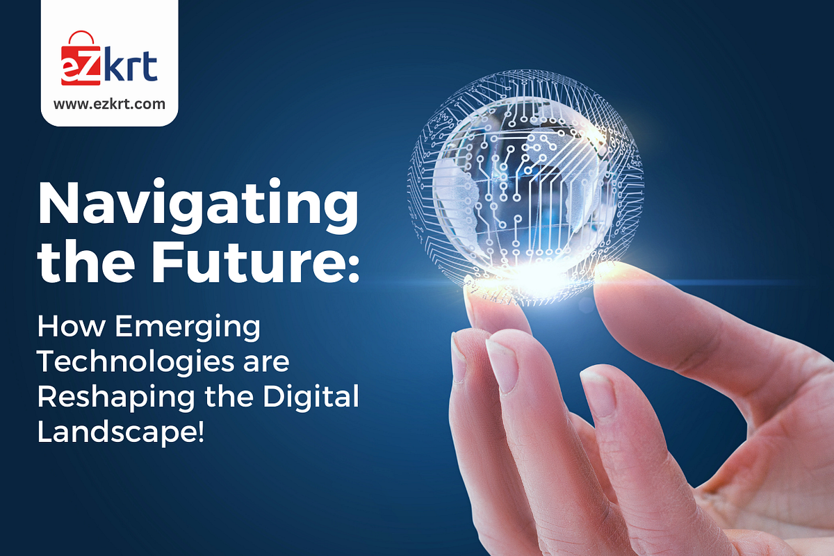 Navigating the Future: How Emerging Technologies are Reshaping the ...