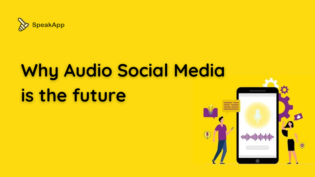 Why Audio Social Media is the future? | by SpeakApp | Medium