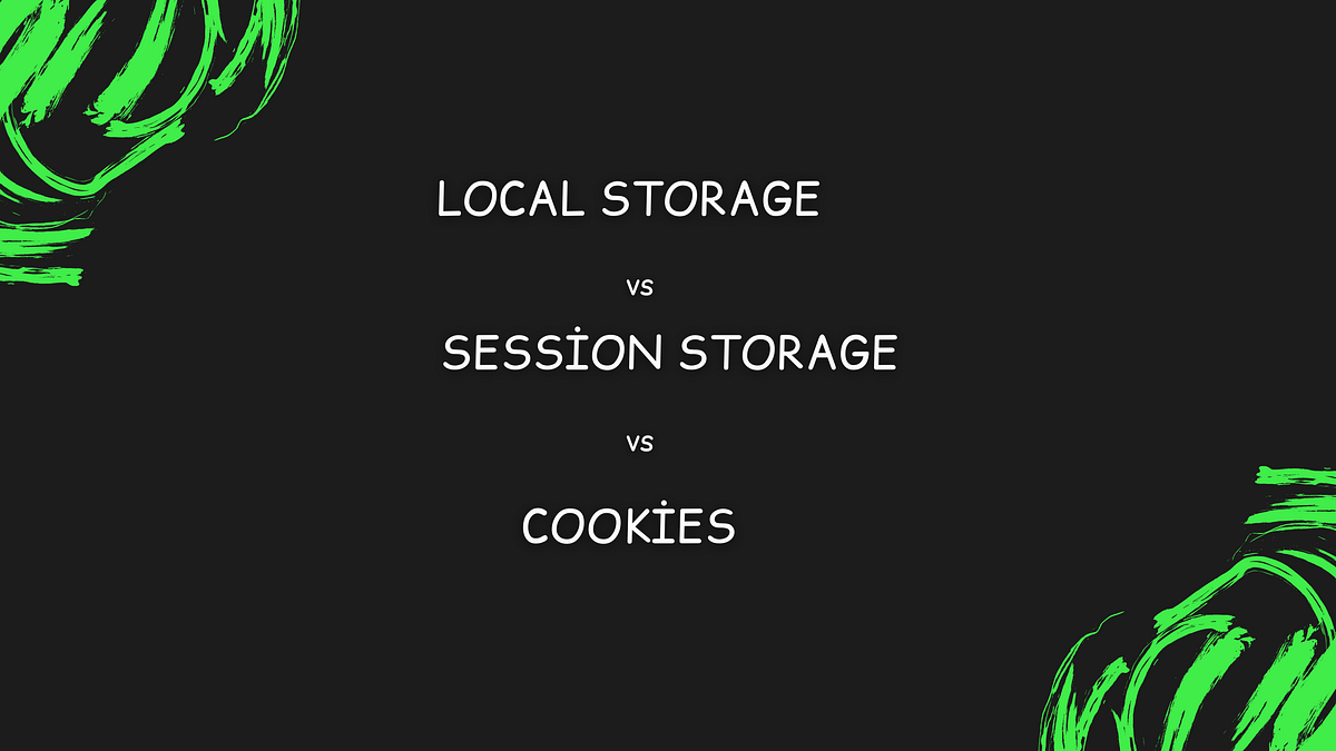 Local Storage vs Session Storage vs Cookies | by Tuğba Boğaoğlu | Medium