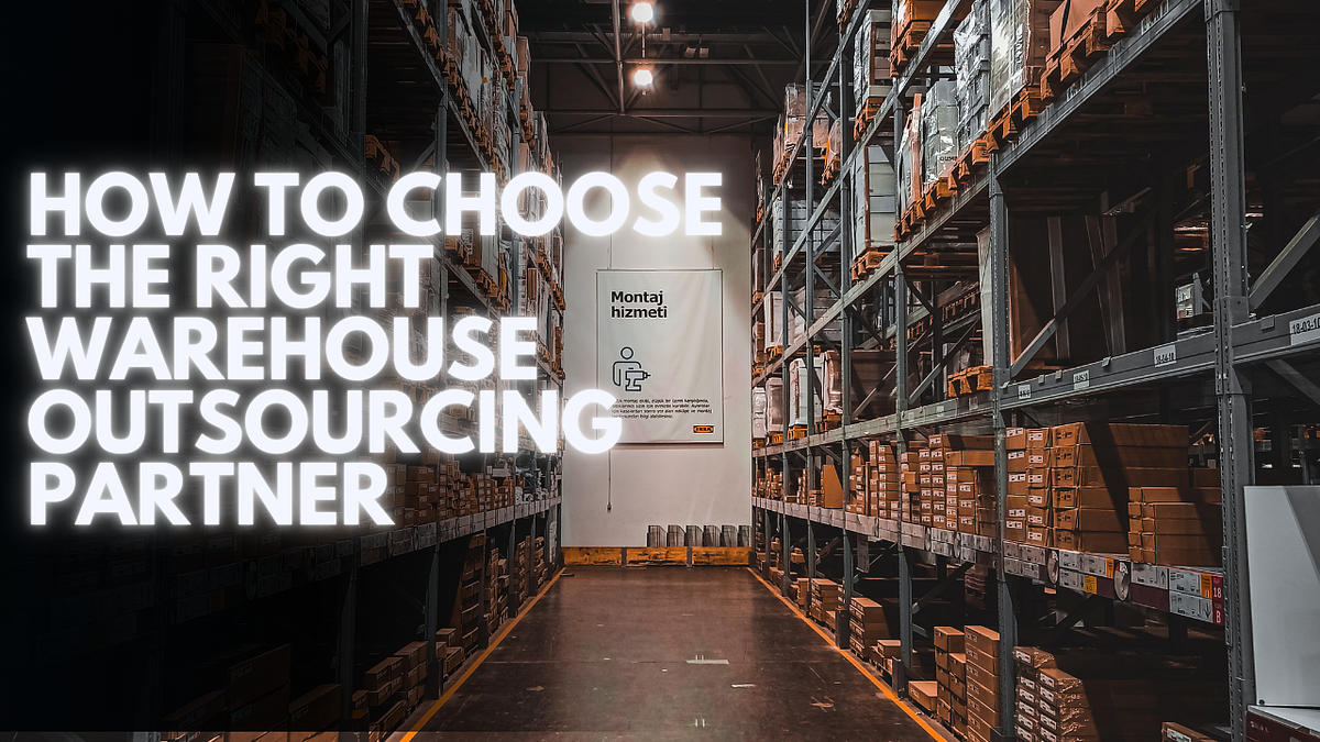 How to Choose the Right Warehouse Outsourcing Partner: Key ...