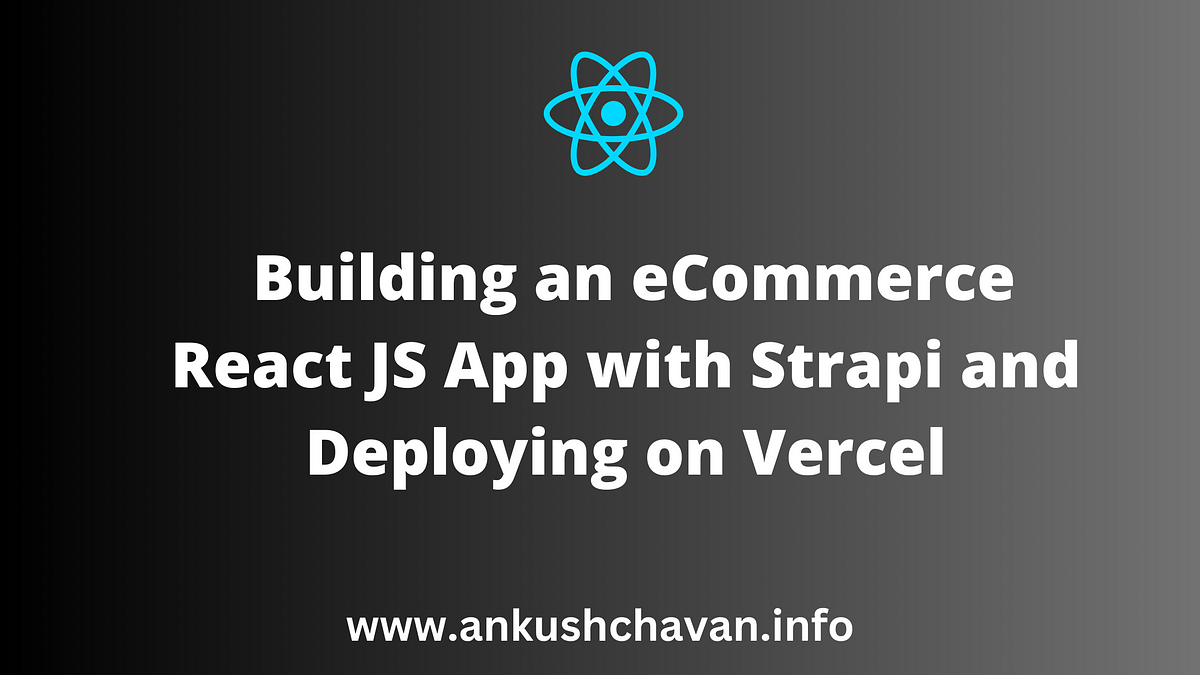 Building an eCommerce React JS App with Strapi and Deploying on Vercel ... Building an eCommerce React JS App with Strapi and Deploying on Vercel ...