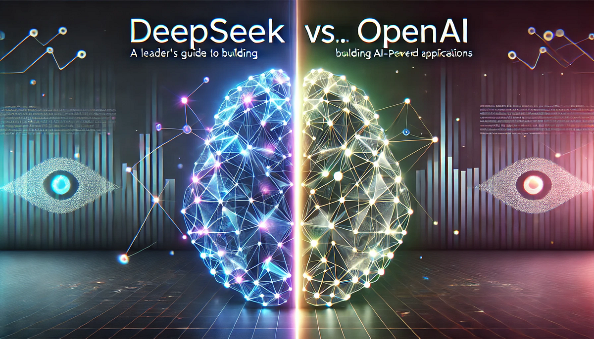DeepSeek vs. OpenAI: A Leader’s Guide to Building AI-Powered Application | by Mala Munisamy ...