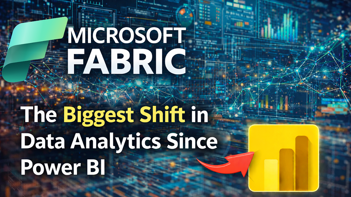 Microsoft Fabric: The Biggest Shift in Data Analytics Since Power BI ...