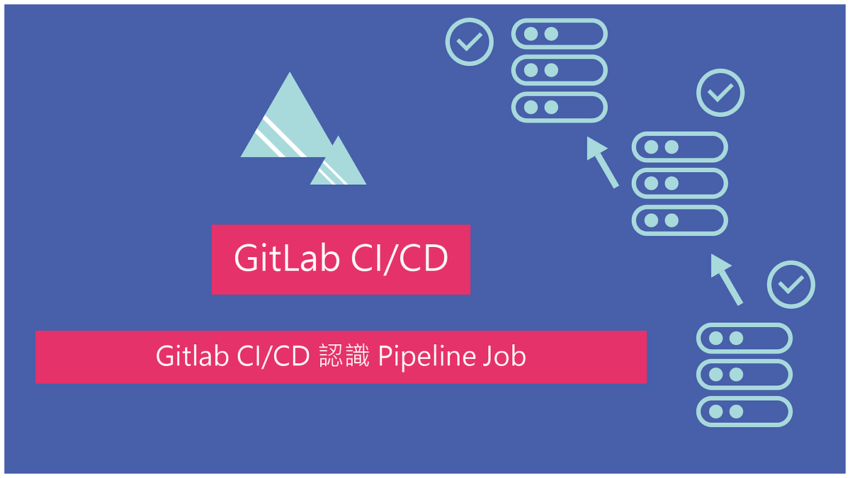 Gitlab CI/CD 認識 Pipeline Job | Medium