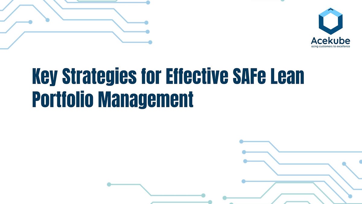 Key Strategies for Effective SAFe Lean Portfolio Management | by Agile London | Oct, 2024 | Medium