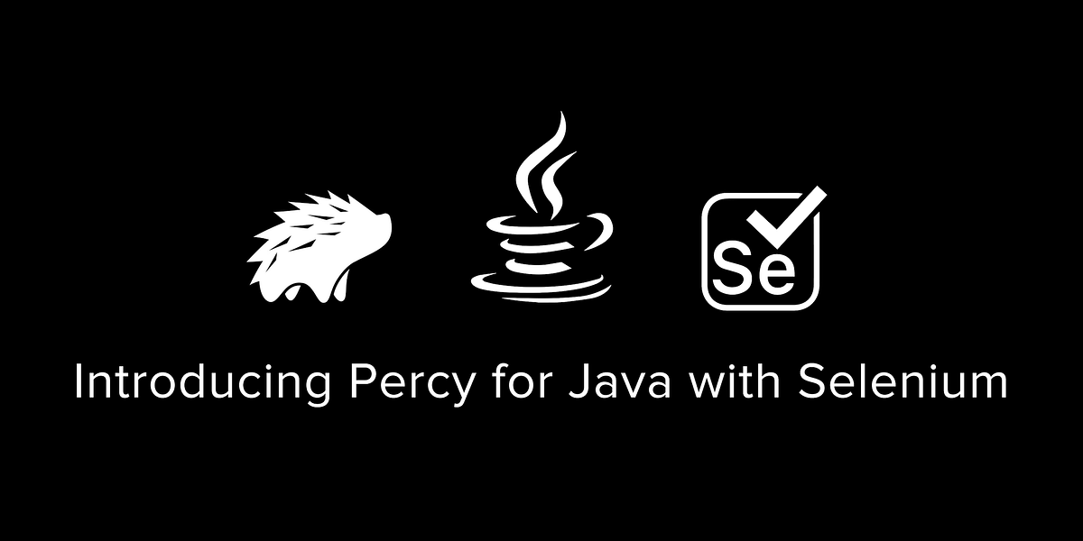 Percy for Java with Selenium. Percy now has support for Java… | by ...