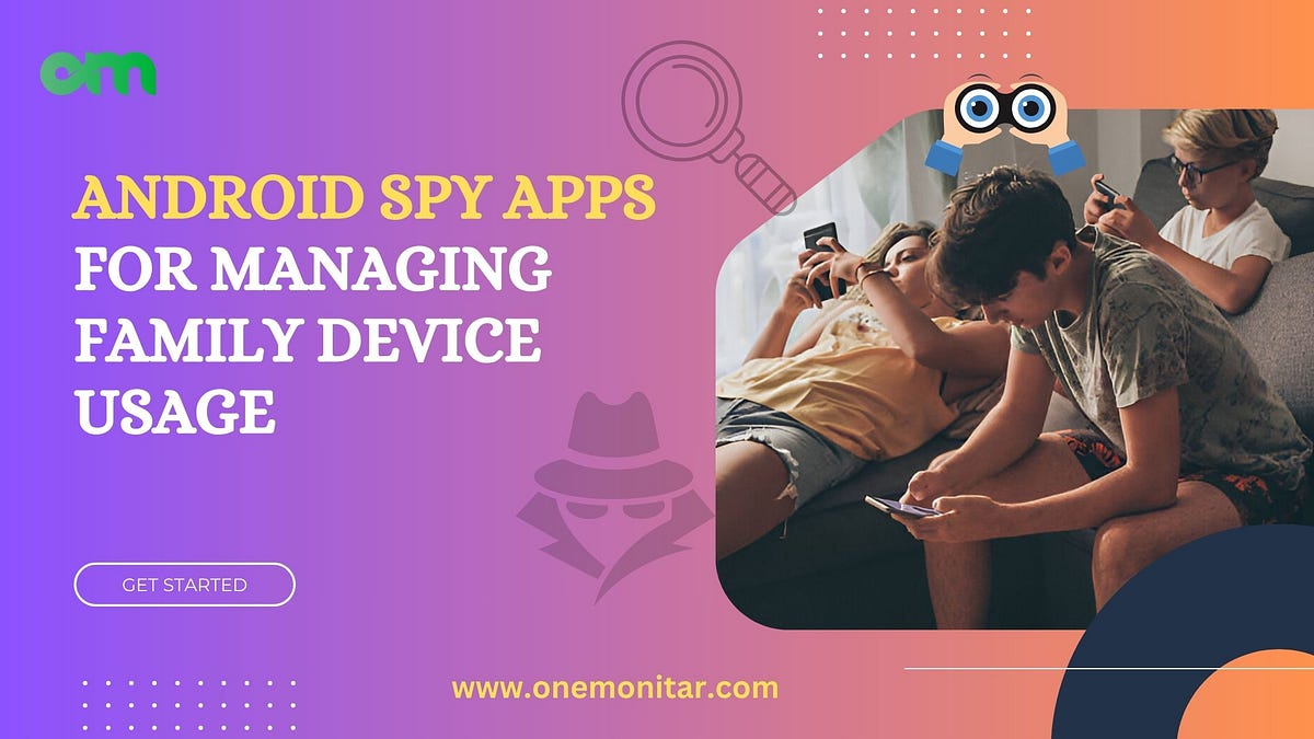 Android Spy Apps for Managing Family Device Usage - One Monitar - Medium