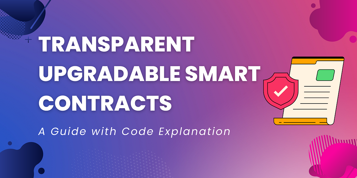 Transparent Upgradable Smart Contracts: A Guide with Code Explanation | by Galien Dev ...