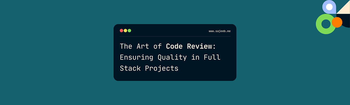 The Art of Code Review: Ensuring Quality in Full Stack Projects | by Sajeeb Das Shuvo | Medium