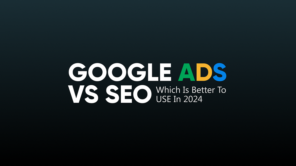 Google Ads VS SEO Which Is Better To USE In 2024 | by Infowind tech ...