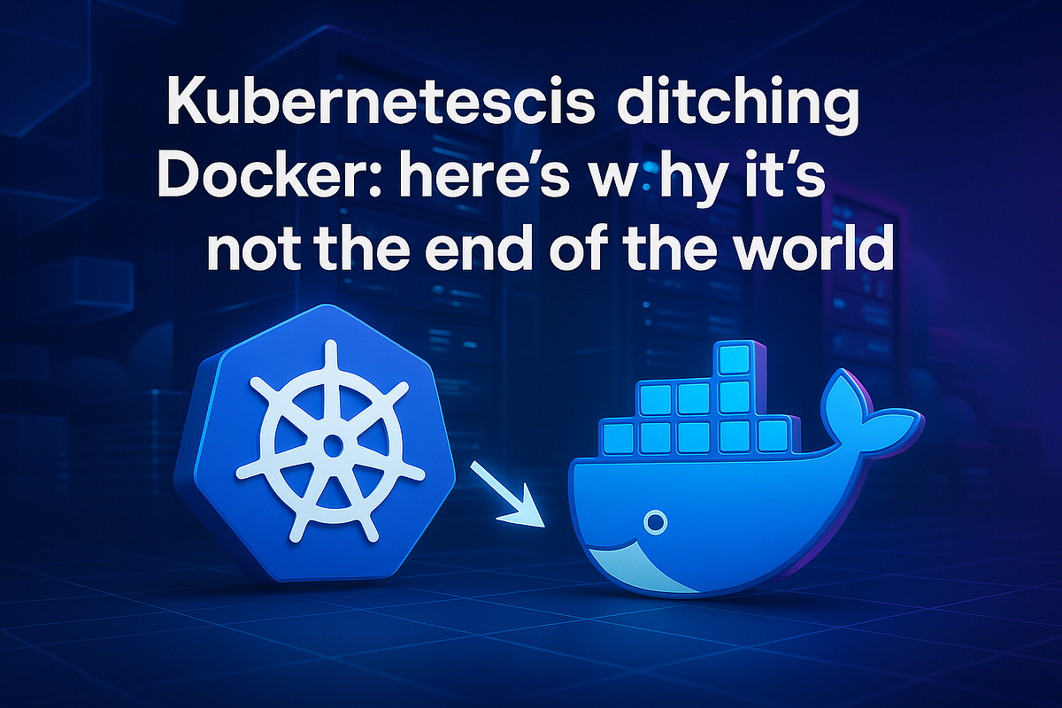 Kubernetes is ditching Docker: here’s why it’s not the end of the world ...