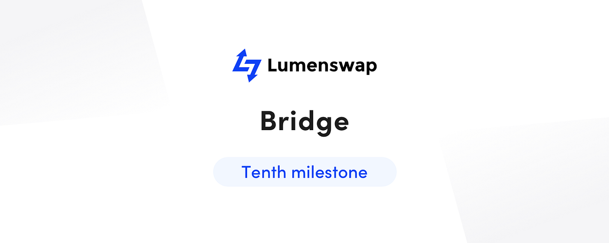 Tenth milestone — Bridge. Greetings Lumenswap community! | by Lumenswap ...