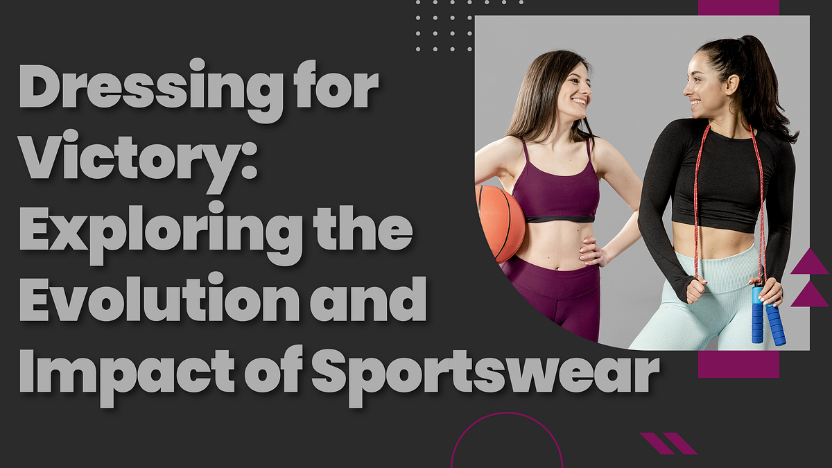 Dressing for Victory: Exploring the Evolution and Impact of Sportswear ...