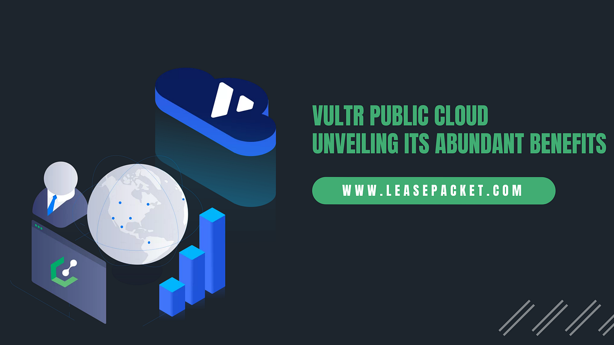 Harnessing the Power of Vultr Public Cloud: Unveiling Its Abundant ...