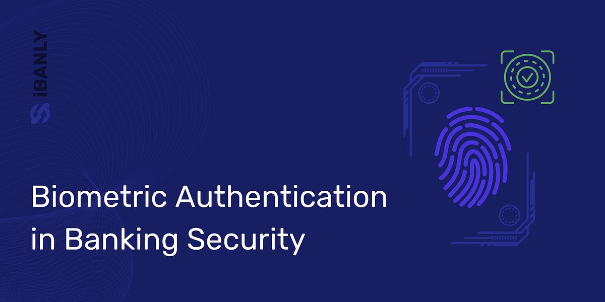 Biometric Authentication and how it improves banking security | by ...