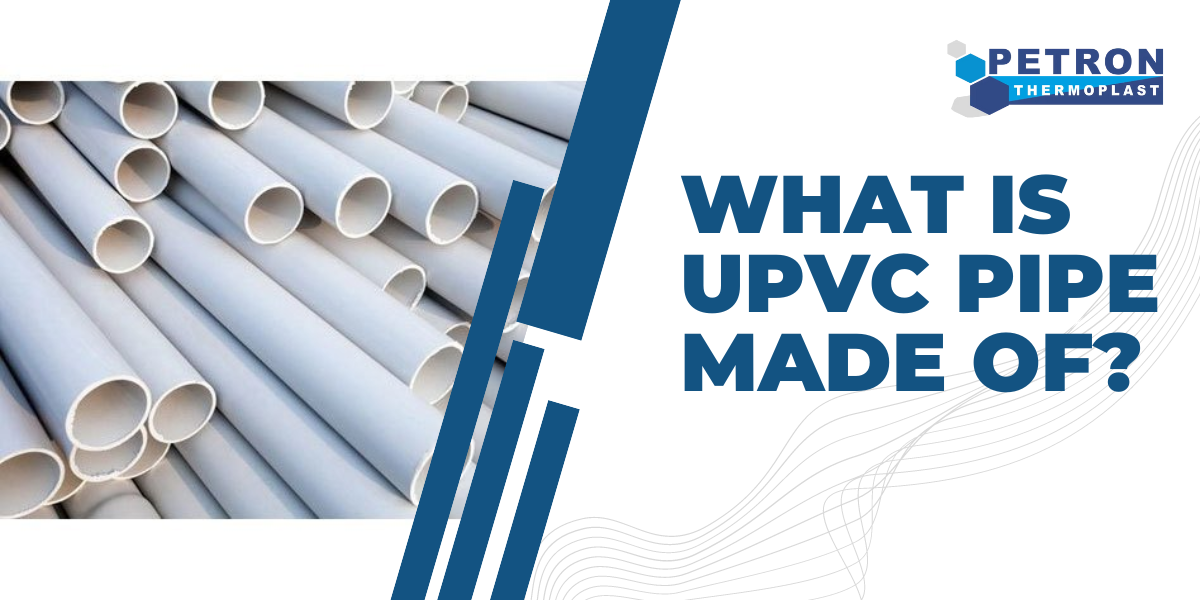 What is UPVC Pipe Made of?. Introduction | by Petron Thermoplast | Medium