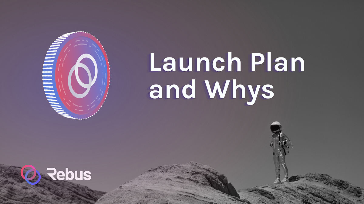 Launch Plan and Whys. With a constantly evolving crypto… | by Rebus ...