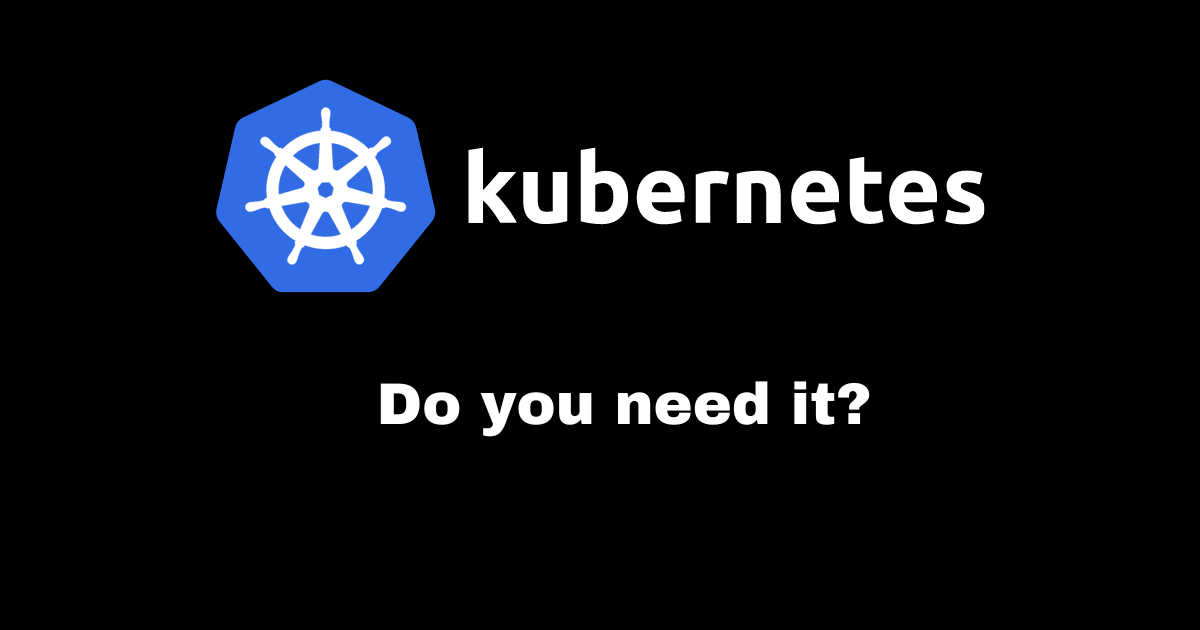 Do you need k8s?. We know k8s is good at container… | by Daniel Po ...