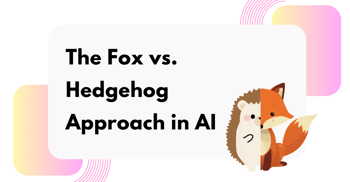 Are You a Fox or a Hedgehog? How AI Strategies Shape Business and ...