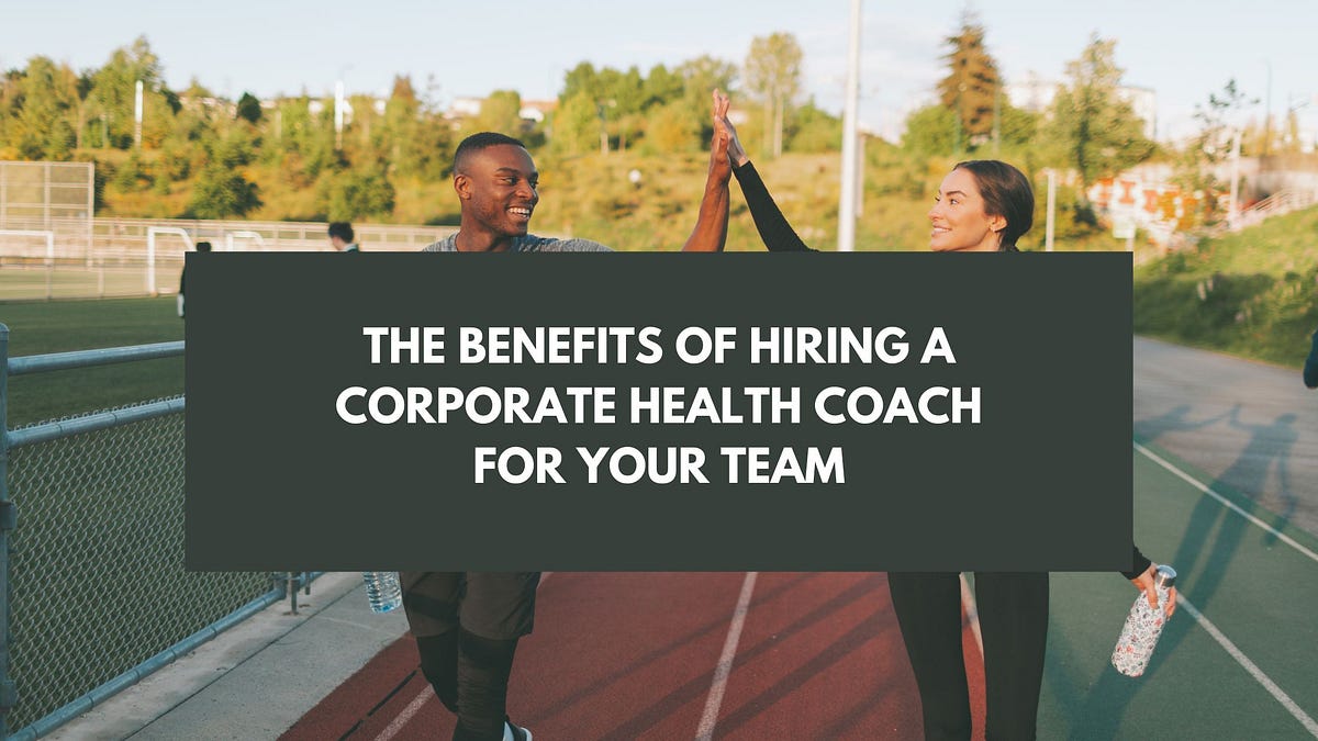 The Benefits of Hiring a Corporate Health Coach for Your Team | by ...