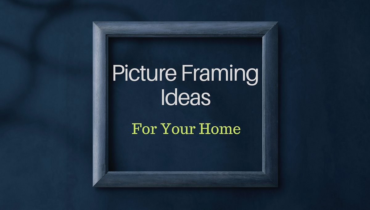 9 Stunning Picture Framing Ideas for Your Home | by Chris Freeman | Medium