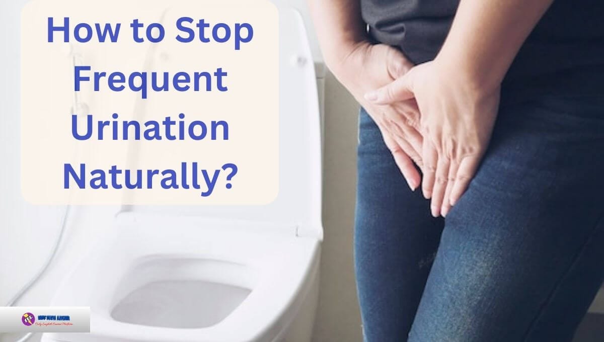 How to Stop Frequent Urination Naturally? | Home Remedies to Stop Frequent Urination - SUJIT ...