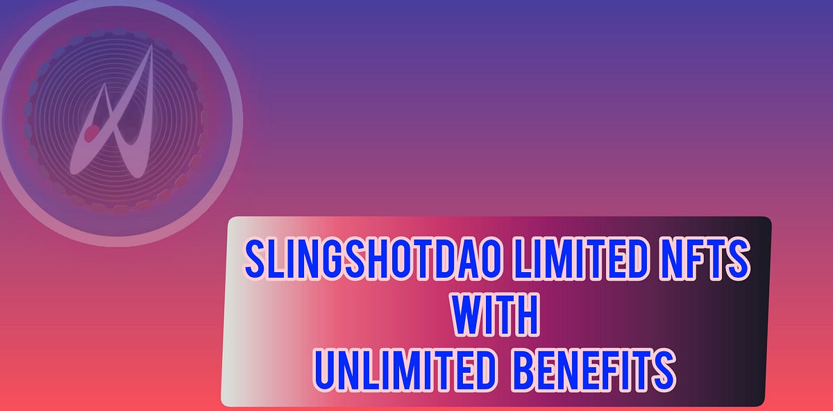The Role of NFTs in SlingShotDAO: Creating Real Value in Virtual Worlds ...