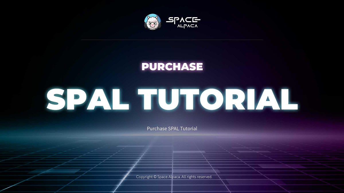 Beginner’s Guide：SPAL Purchase Tutorial | by Space Alpaca Official | Medium