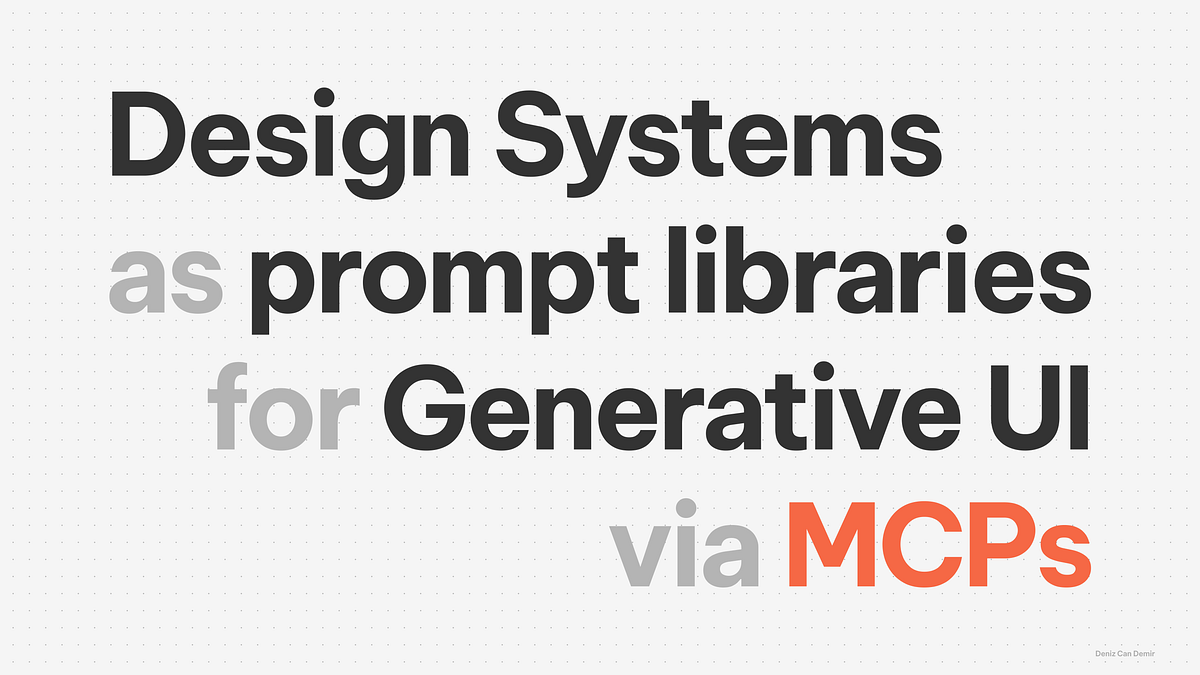 Design Systems as prompt libraries for Generative UI via MCPs | by ...