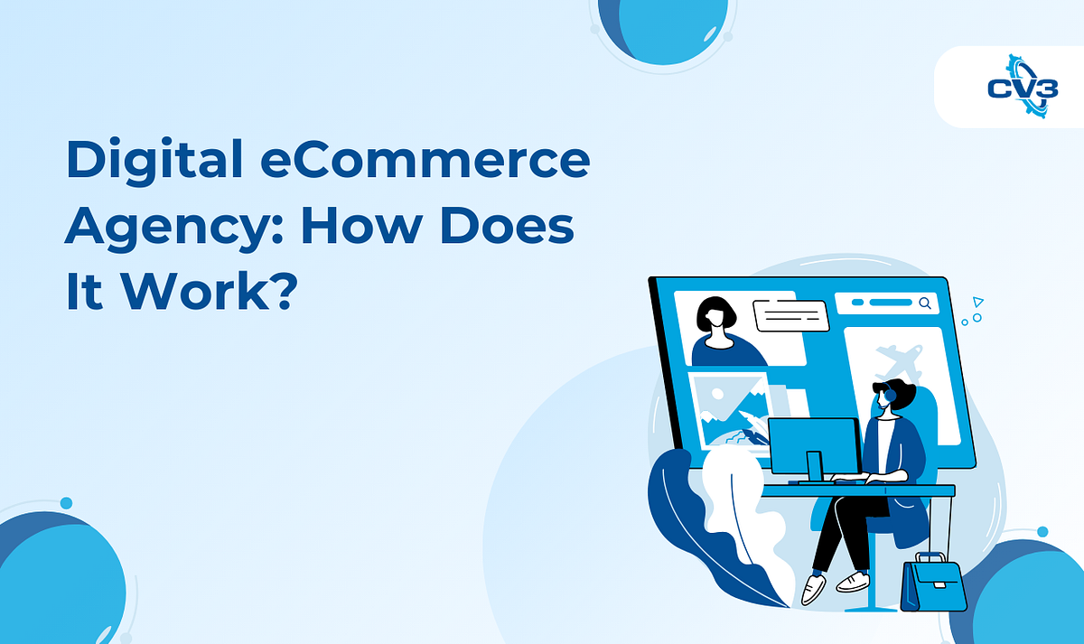 Digital E-Commerce Agency: How Does It Work? | by CommerceV3 | Apr ...