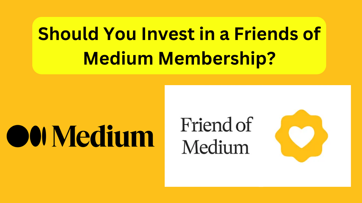 Is Friends of Medium Membership the Right Choice for You? | by Mahesh ...